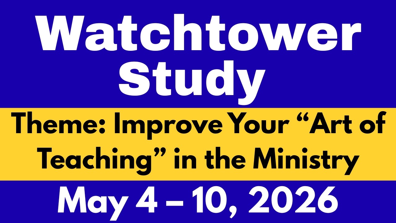 Watchtower Study May 4 – 10, 2026 | Improve Your “Art of Teaching” in the Ministry | Key Comments