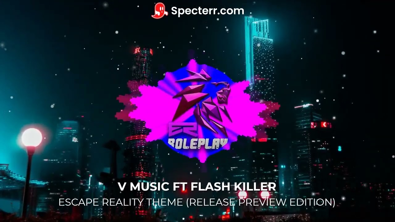 Escape Reality Roleplay Theme Song @vmusic1312  FT @FlasHKilleR