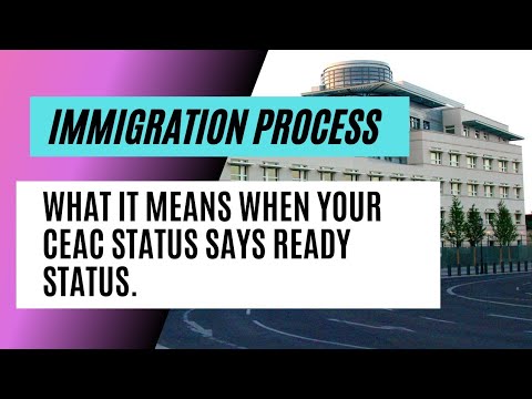 Immigration Process || What It Means When Your CEAC Status Says Ready Status.