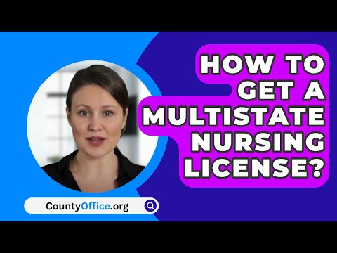 How To Get A Multistate Nursing License? - CountyOffice.org