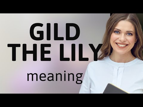 Unfolding Idioms: The Story Behind "Gild the Lily"