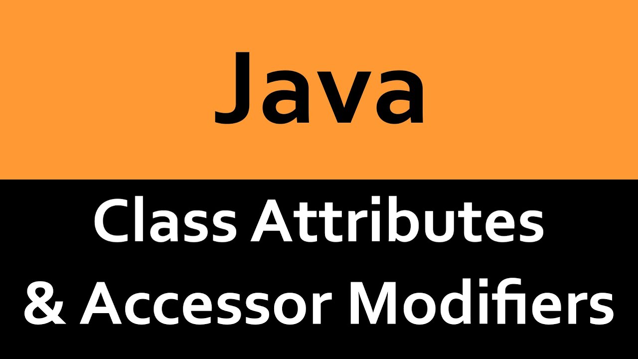 Class Attributes and Accessor Modifiers in Java