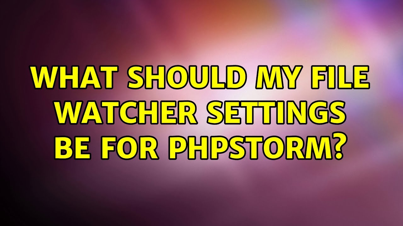 What should my file watcher settings be for phpstorm?