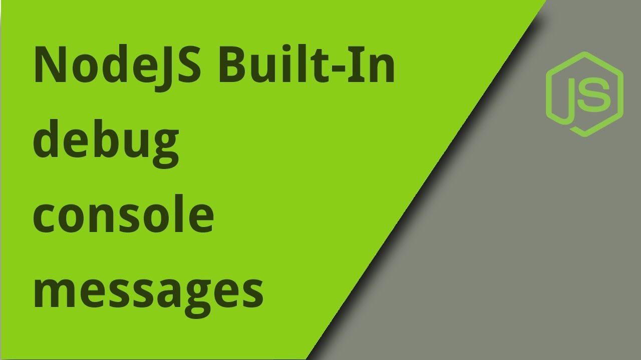 NodeJS has a built in DEBUG console messages