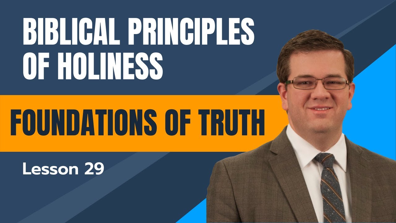 Foundations Of Truth | Lesson 29 | Biblical Principles Of Holiness ...