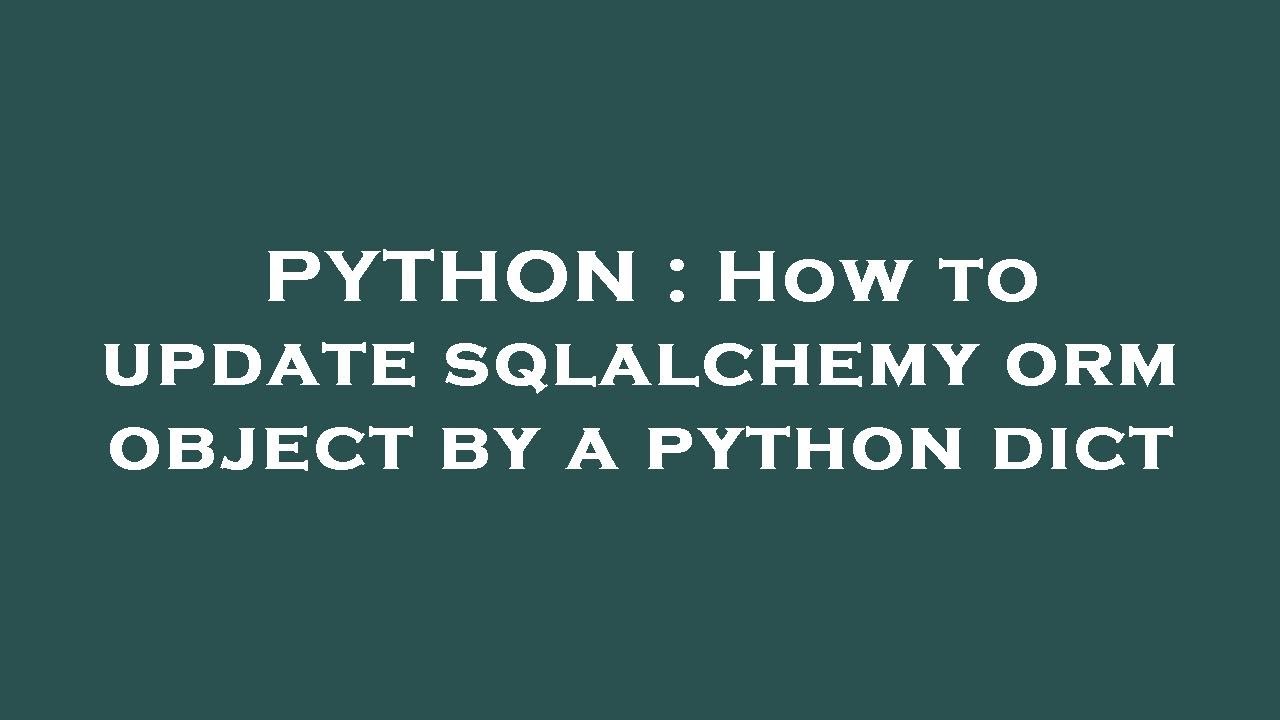 PYTHON : How to update sqlalchemy orm object by a python dict