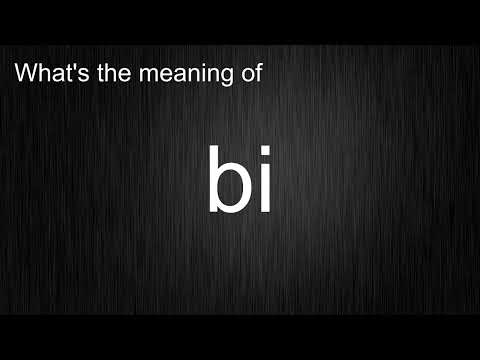 What's the meaning of "bi", How to pronounce bi?