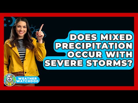 Does Mixed Precipitation Occur With Severe Storms? - Weather Watchdog