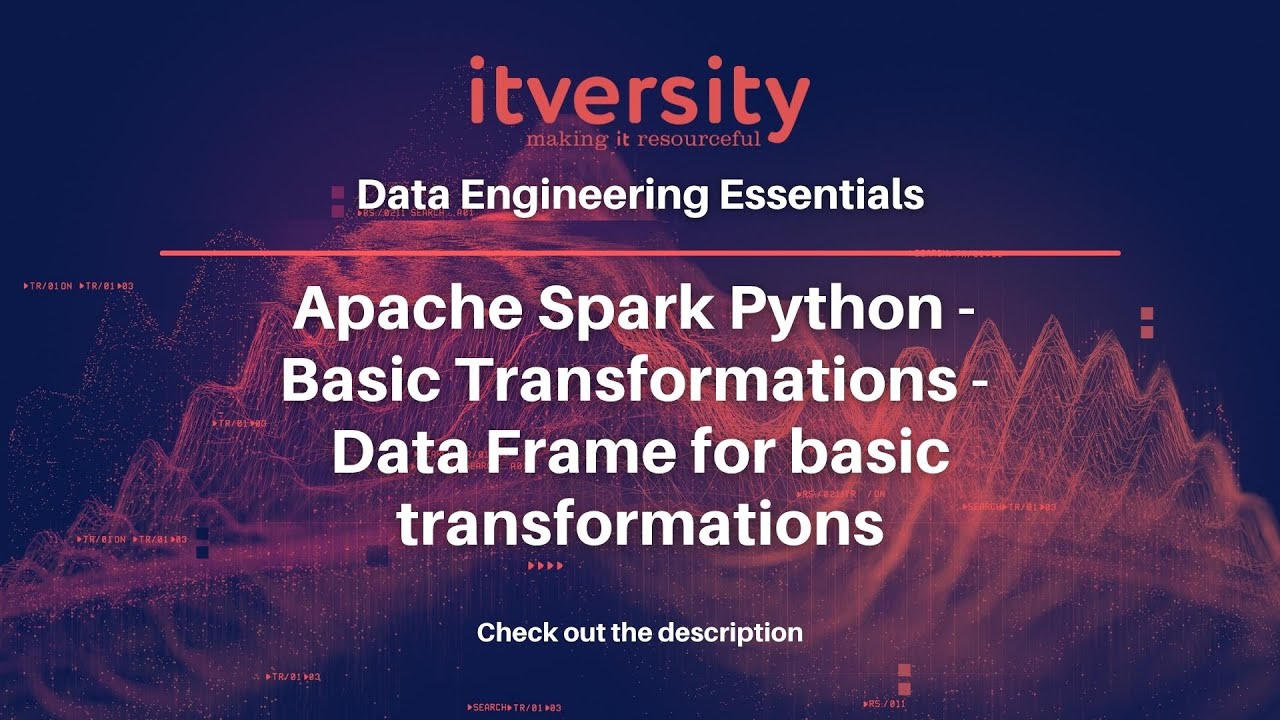 Apache Spark Python - Basic Transformations - Data Frame for basic transformations