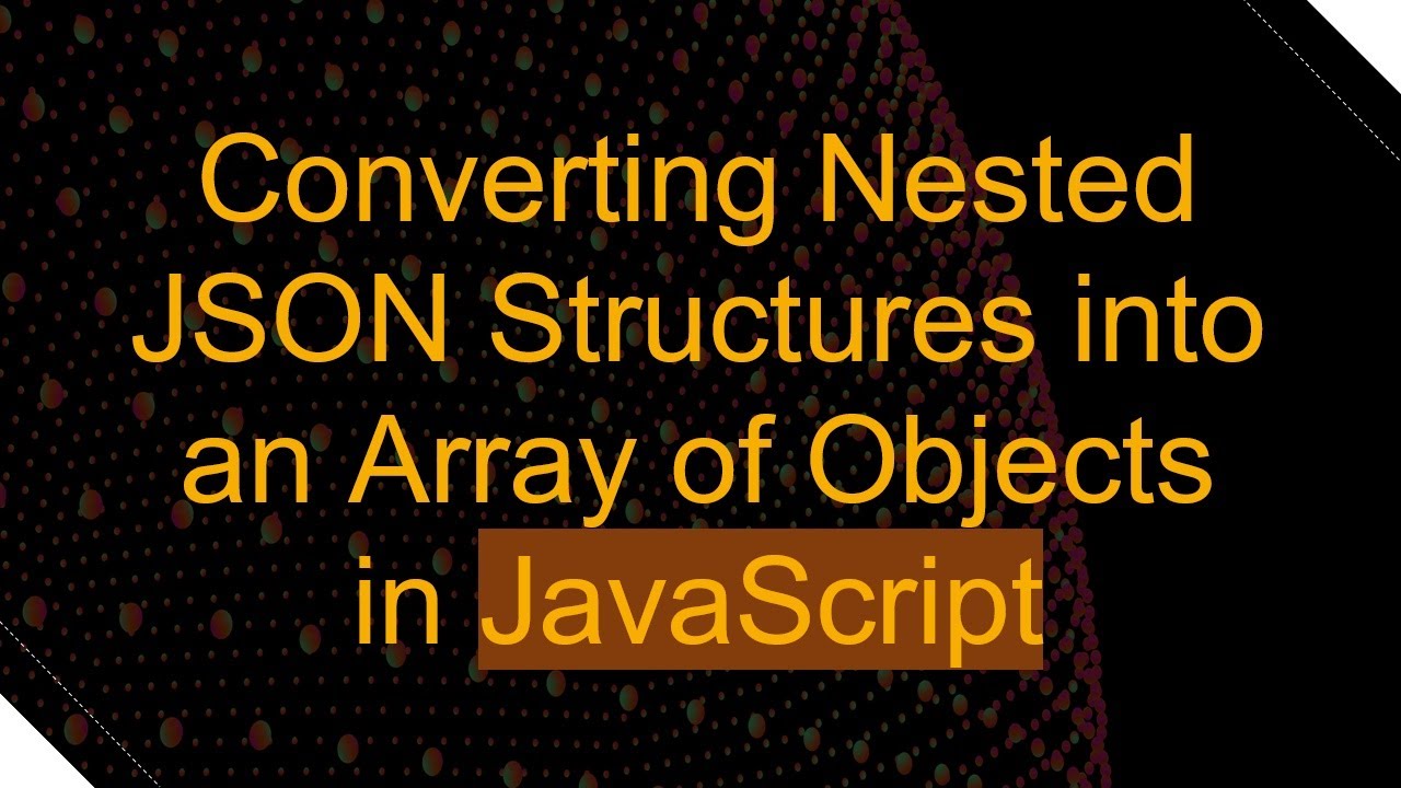 Converting Nested JSON Structures into an Array of Objects in JavaScript