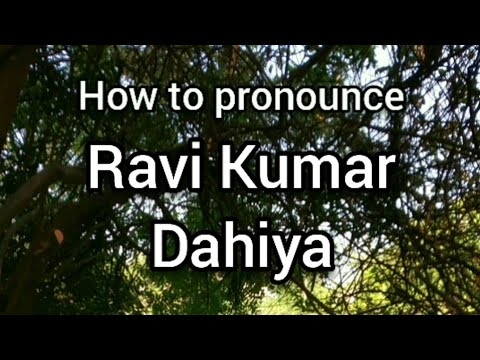 How to Pronounce Ravi Kumar Dahia