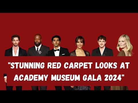 "2024 Academy Museum Gala: Hollywood Stars Shine in Gucci and Dior on the Red Carpet"