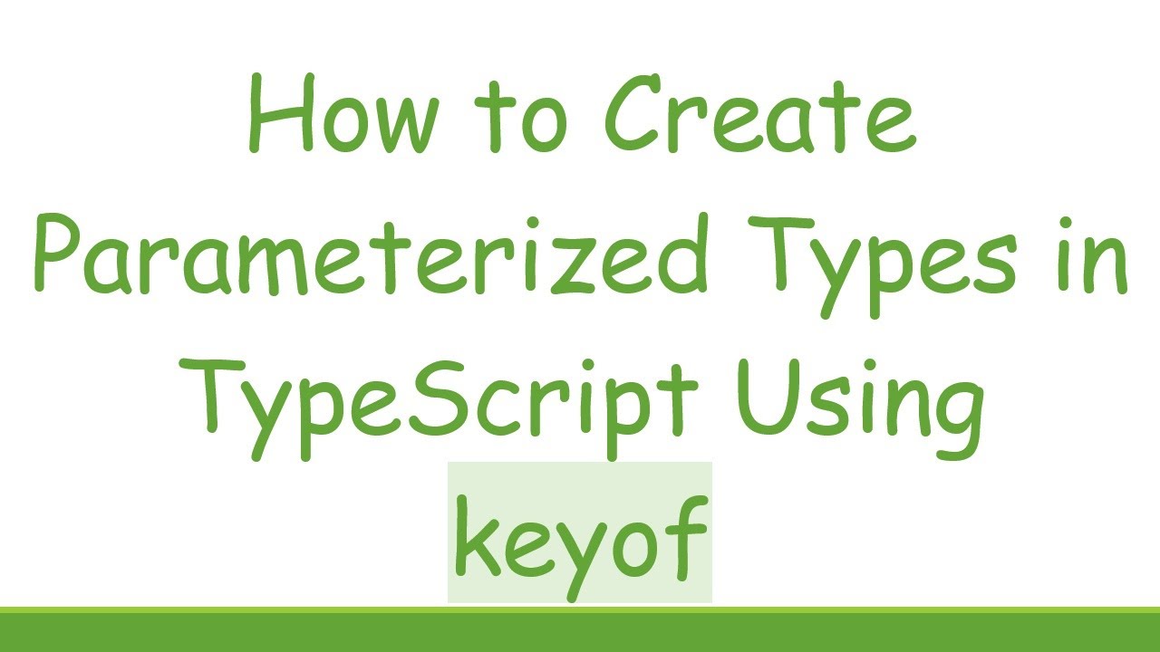 How to Create Parameterized Types in TypeScript Using keyof