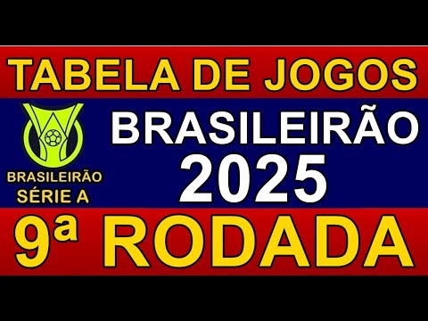 TABELA DE JOGOS DO CAMPEONATO BRASILEIRO 2025 • 9ª RODADA • PRÓXIMOS JOGOS DO BRASILEIRÃO 2025