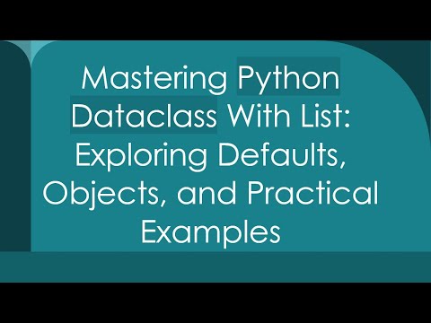 Mastering Python Dataclass With List: Exploring Defaults, Objects, and Practical Examples