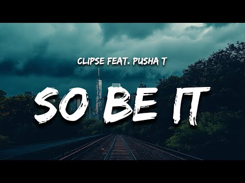Clipse, Pusha T - So Be It
