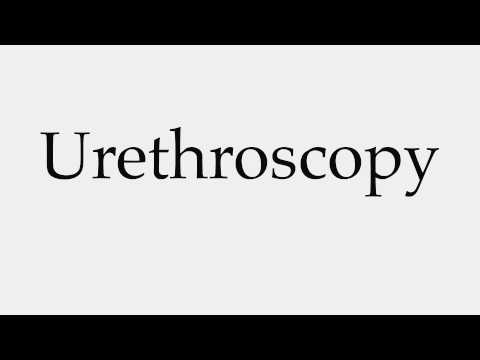 How to Pronounce Urethroscopy