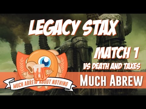 Much Abrew: Legacy Stax vs Death and Taxes (Match 1)