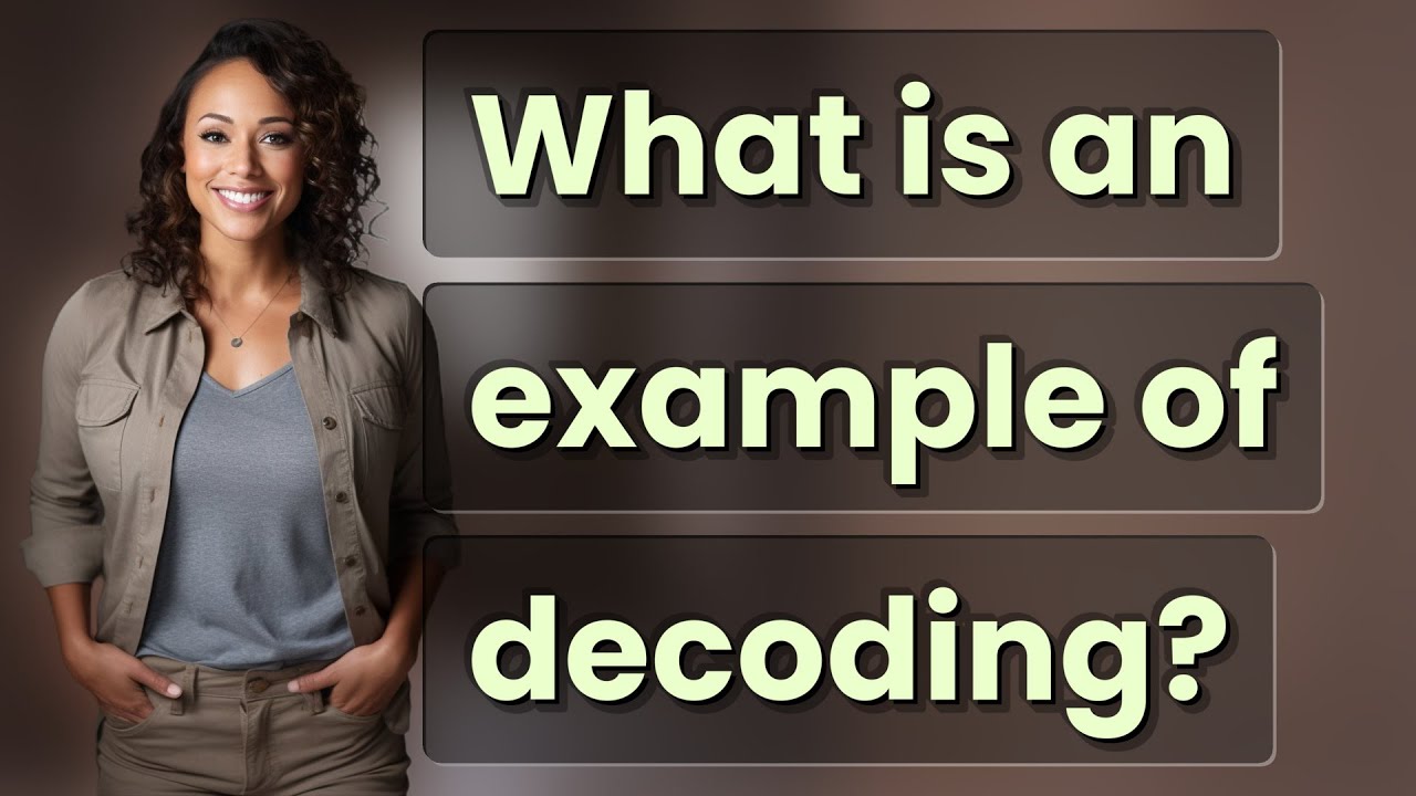 What is an example of decoding?