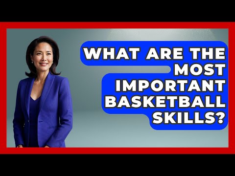 What Are The Most Important Basketball Skills? - The Basketball Xpert