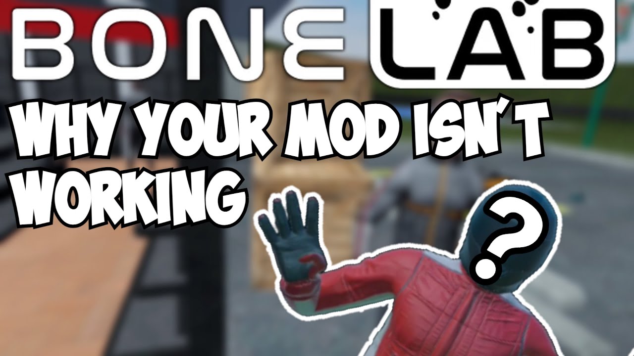 WHY YOUR MOD ISN'T WORKING FOR BONELAB (Quest 2 & PCVR)