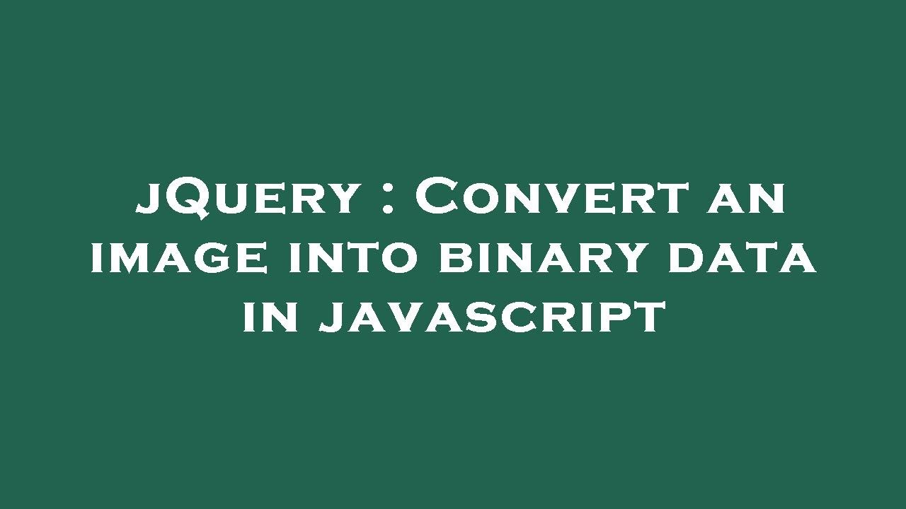jQuery : Convert an image into binary data in javascript