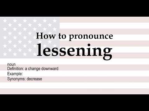 How to pronounce 'lessening' + meaning