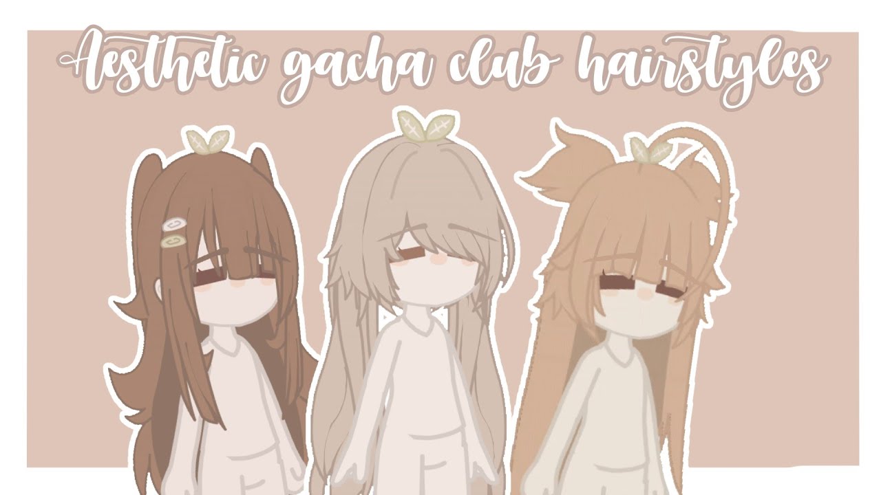 || ~ Aesthetic gacha club hairstyles ~ ||