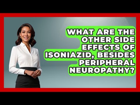 What Are The Other Side Effects Of Isoniazid, Besides Peripheral Neuropathy?