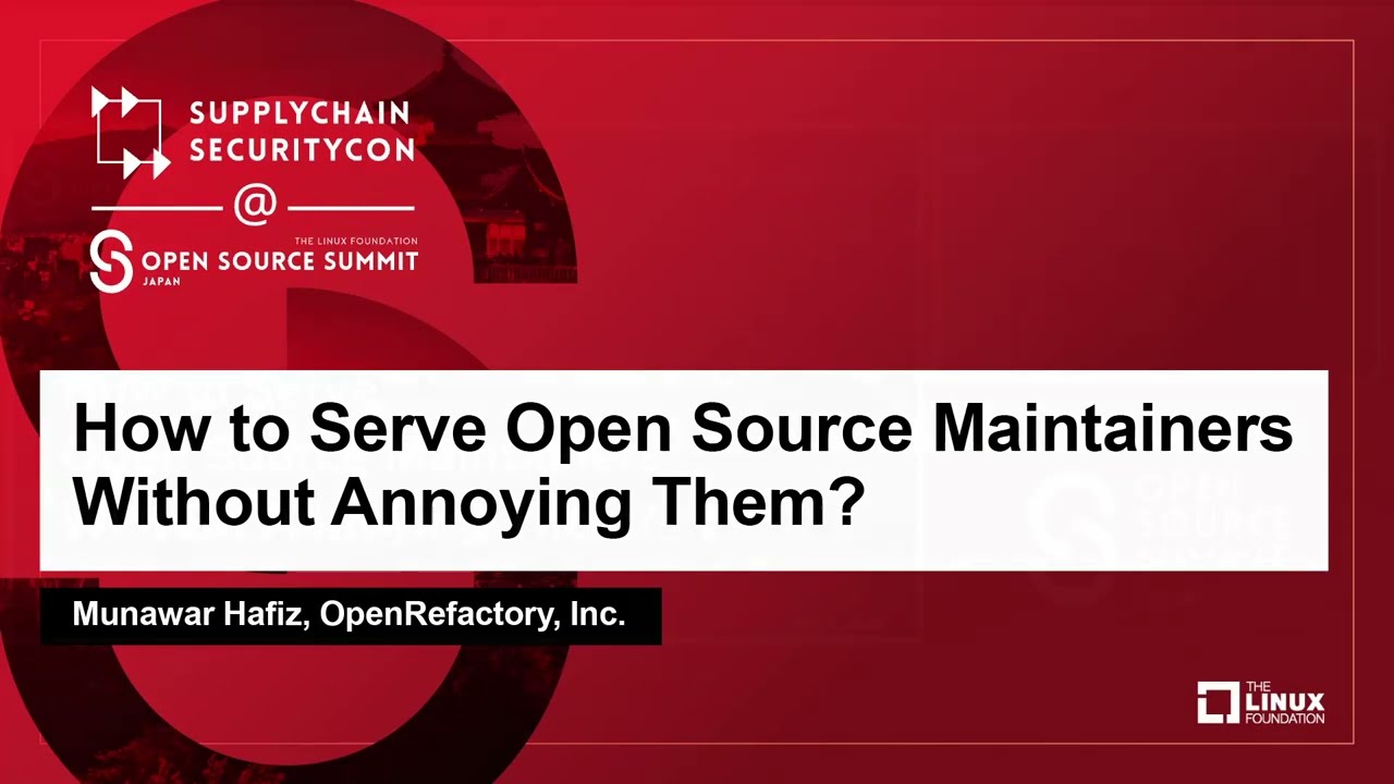 How to Serve Open Source Maintainers Without Annoying Them? - Munawar Hafiz, OpenRefactory, Inc.