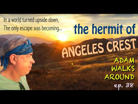 ADAM WALKS AROUND Ep. 38 "The Hermit of Angeles Crest" (Los Angeles County, California, USA)