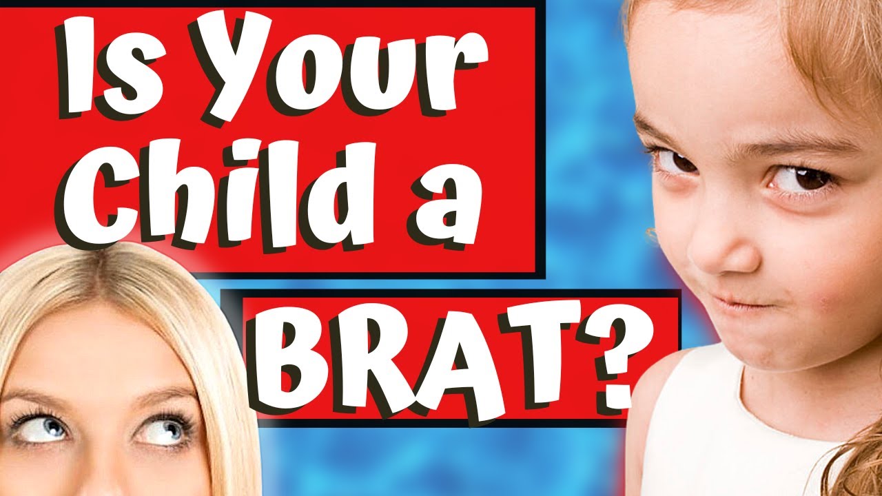 Is YOUR CHILD a BRAT?