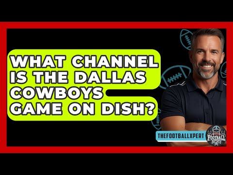 What Channel Is The Dallas Cowboys Game On Dish? - The Football Xpert