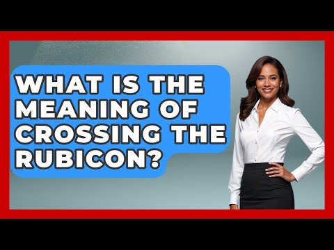 What Is The Meaning Of Crossing The Rubicon? - Tactical Warfare Experts
