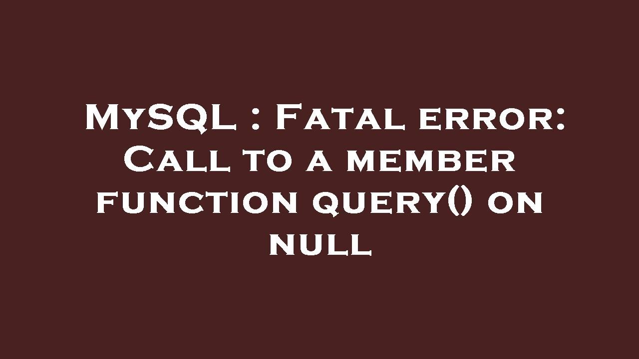 MySQL : Fatal error: Call to a member function query() on null