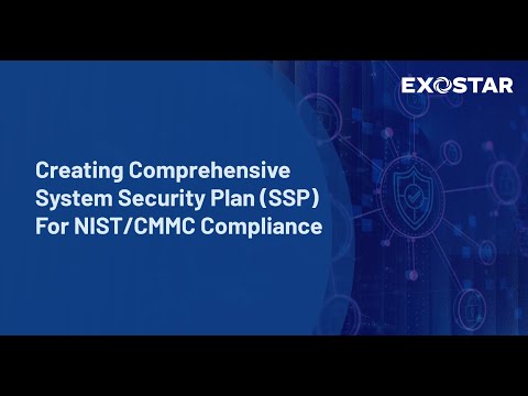 Creating a Comprehensive System Security Plan (SSP) for NIST/CMMC Compliance