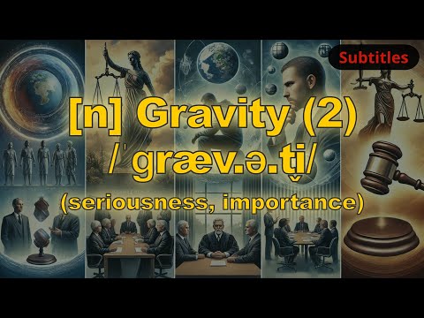 [n] Gravity meaning (seriousness, importance) with 5 examples