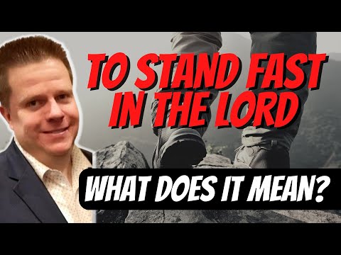 What Does It Mean To Stand Fast?
