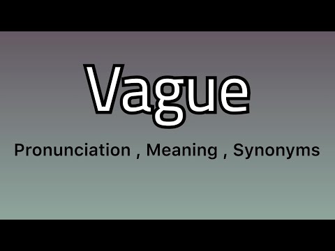Vague meaning - Vague pronunciation - Vague example - Vague synonyms
