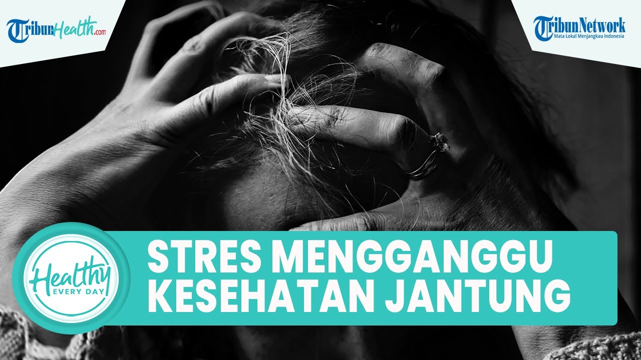 Alami Stres hingga Insecure Bisa Gangu Kesehatan Jantung, Begini Tips ...