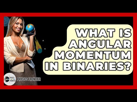 What Is Angular Momentum In Binaries? - Physics Frontier