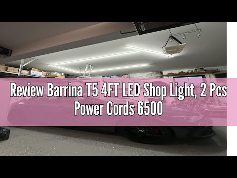 Review Barrina T5 4FT LED Shop Light, 2 Pcs Power Cords 6500K Super Bright White 2200lm 20W Utility