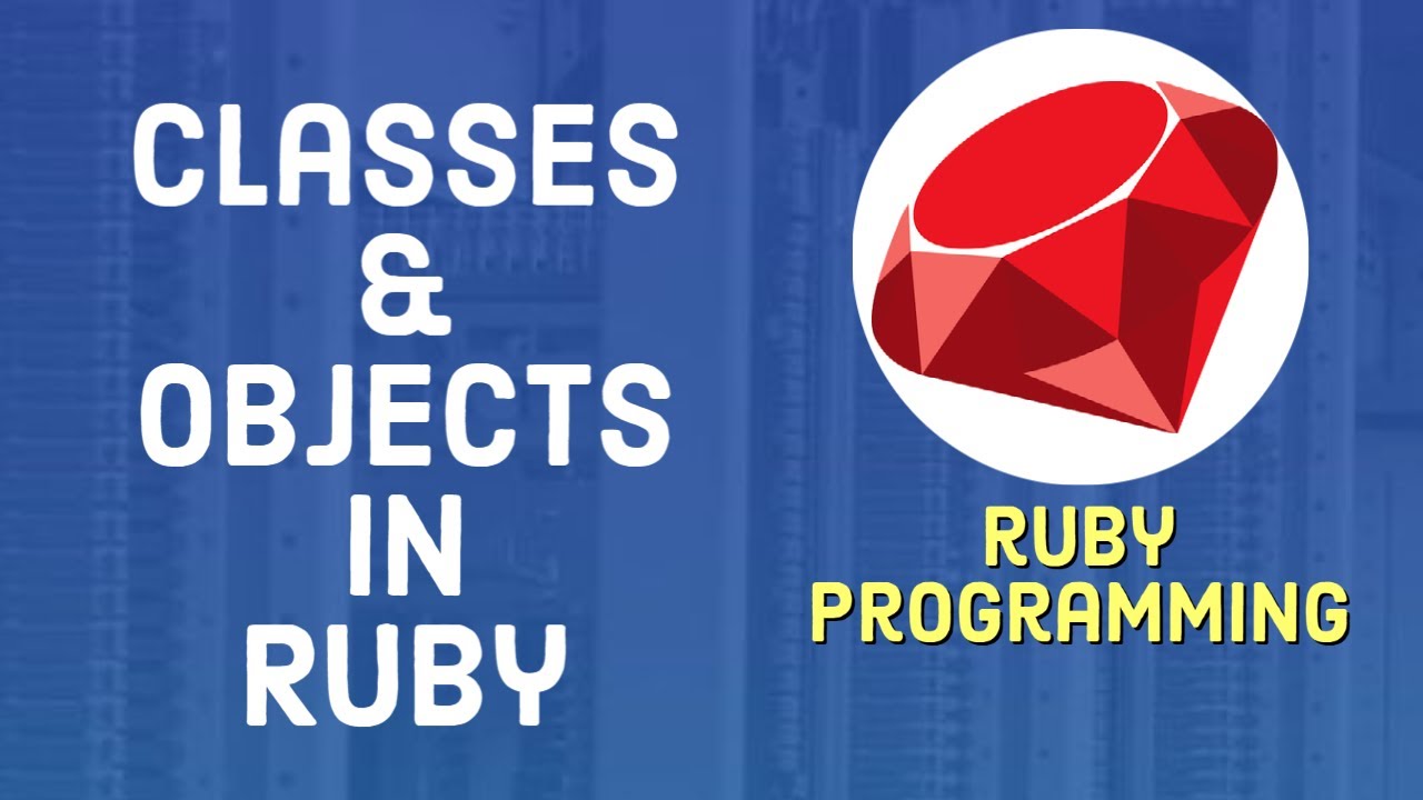 Ruby Tutorial For Beginners - Classes and Objects in Ruby