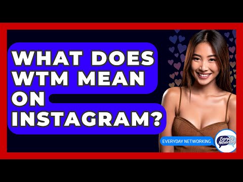 What Does WTM Mean on Instagram? - Everyday-Networking
