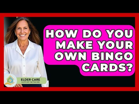 How Do You Make Your Own Bingo Cards? - Elder Care Support Network