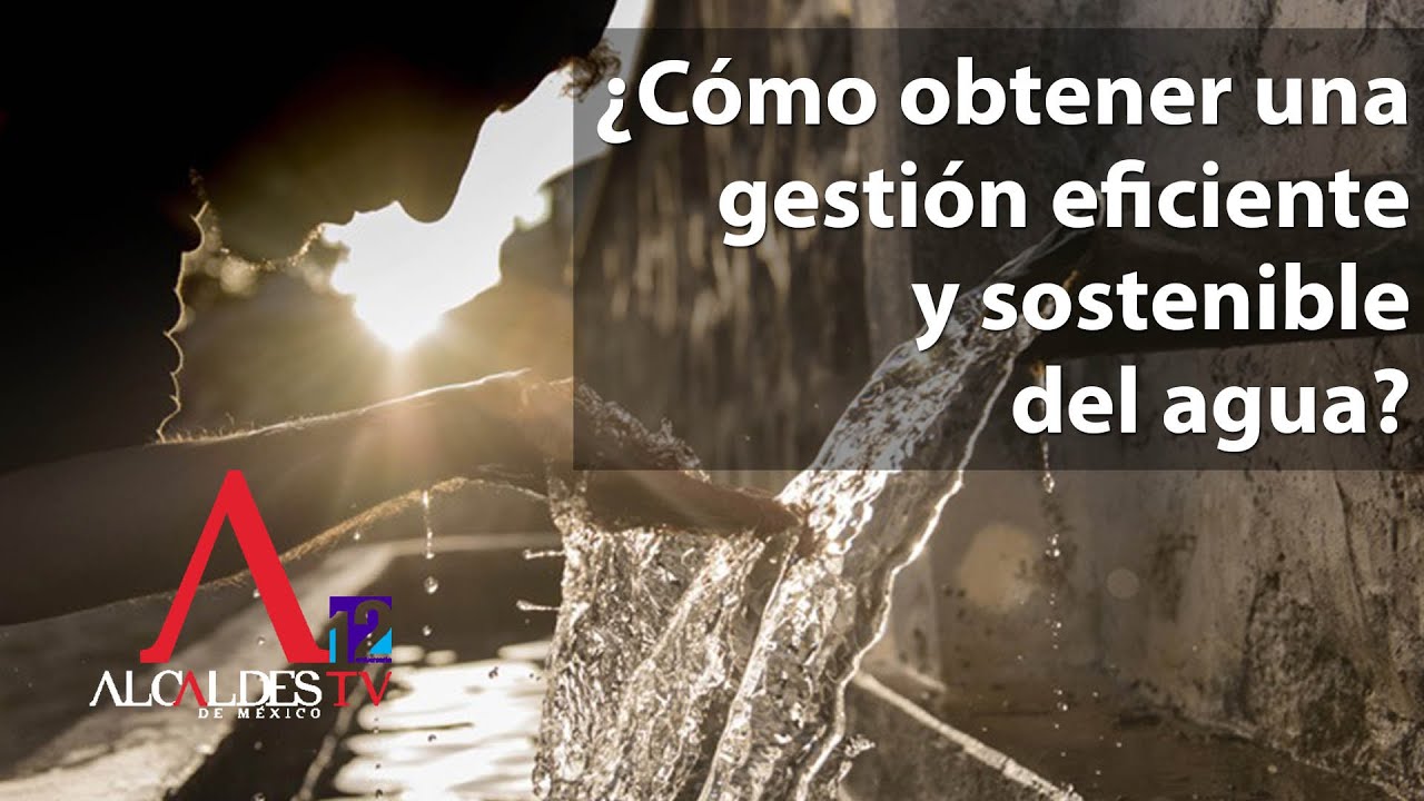 ¿Cómo obtener una gestión eficiente y sostenible del agua?