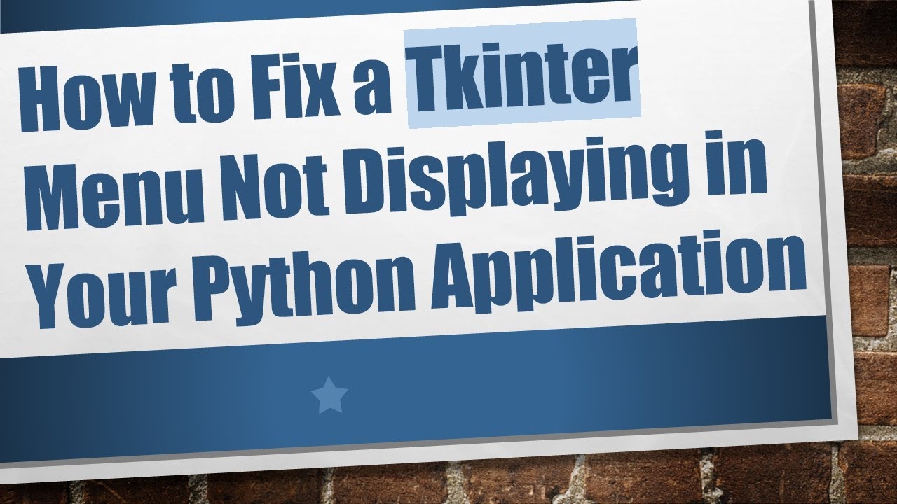 How to Fix a Tkinter Menu Not Displaying in Your Python Application