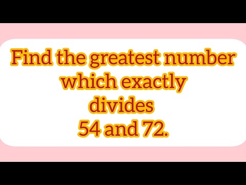 Find the greatest number which exactly divides 54 and 72|| GCF of 54 and 72|| how to find hcf