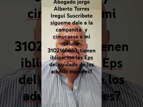 Abogado Jorge Alberto Torres Iregui 3102166663 ¿Eps cuidan mayores adultos?