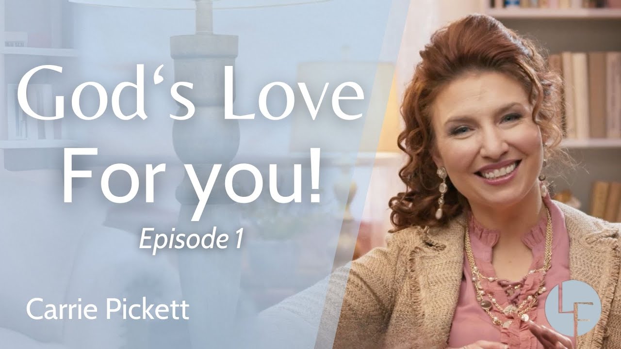 God's Love For You - Carrie Pickett - Life Foundations | Episode 1